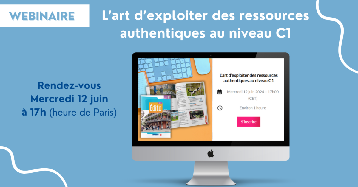 Prochain webinaire : L'art d'exploiter des ressources authentiques au niveau C1 - Didier FLE