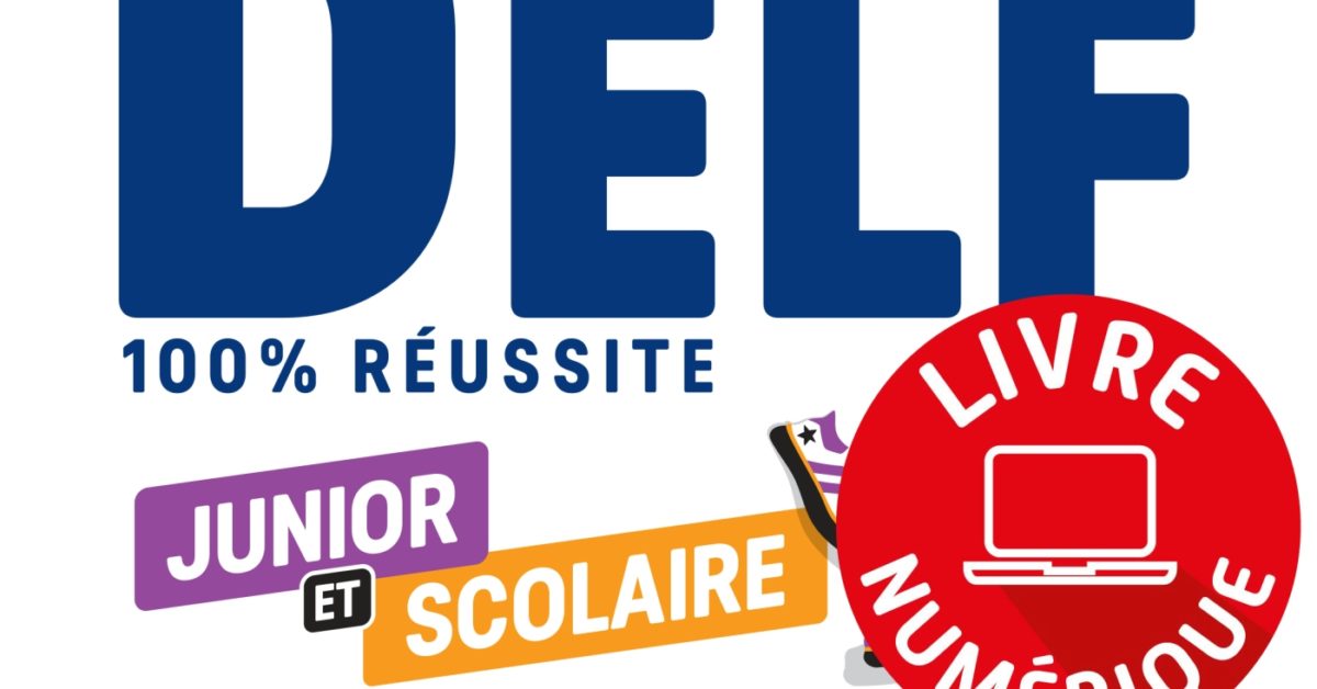 Le DELF Junior et Scolaire B2 100% Réussite - édition 2022-2023 - Livre numérique - Didier FLE